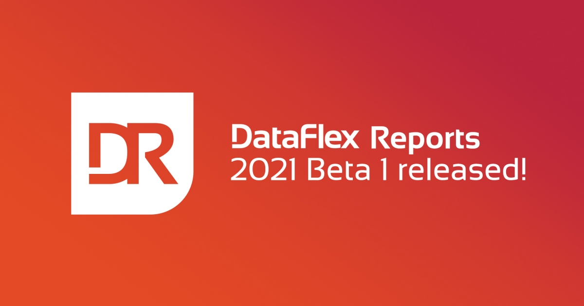 New release: DataFlex Reports 2021 Beta 1 | Data Access Worldwide | Software products and ...