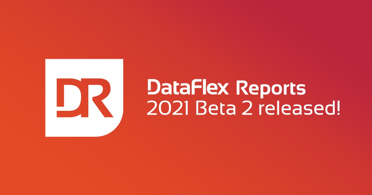 New release: DataFlex Reports 2021 Beta 2 | Data Access Worldwide ...