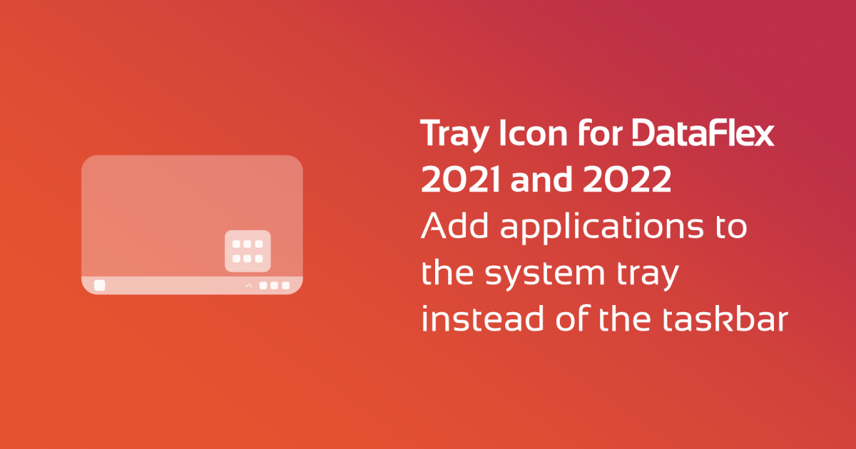 New Release: Tray Icon for DataFlex 2021 and 2022 | Data Access Worldwide | Software products ...
