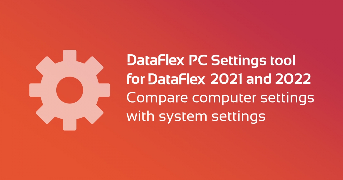 Free PC Settings tool for DataFlex 2021 and 2022 | Data Access Worldwide | Software products and ...
