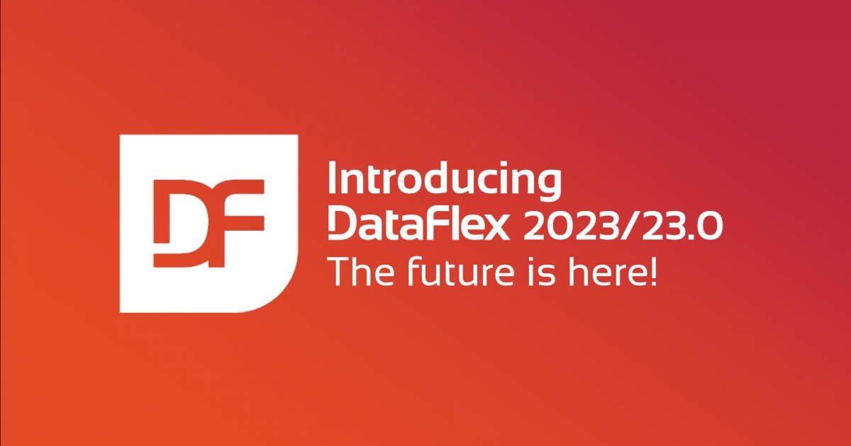Introducing DataFlex 2023 - The future is here | Data Access Worldwide | Software products and ...