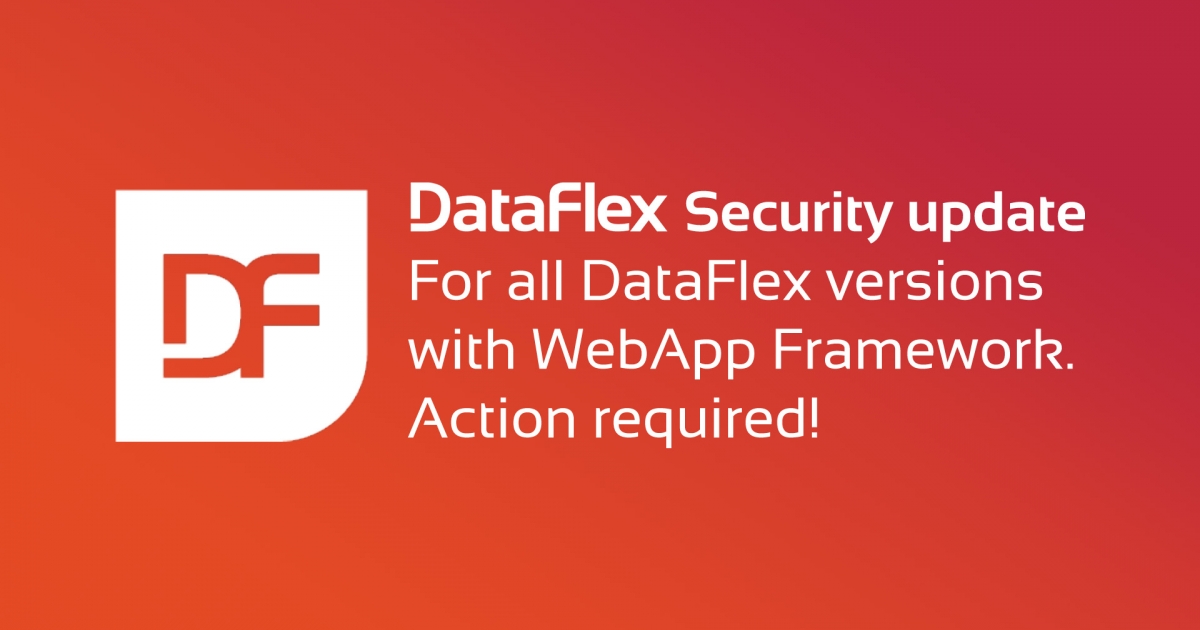 Security update for all DataFlex versions with WebApp Framework - Action required! | Data Access ...