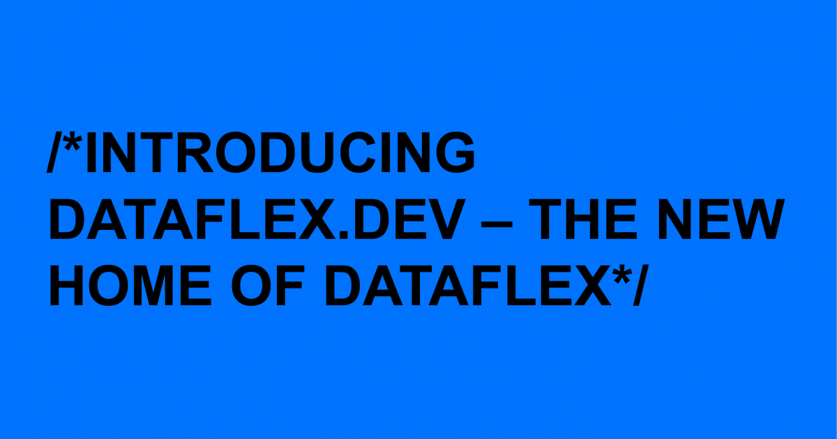 Introducing DataFlex.dev - The New Home of DataFlex | Data Access Worldwide | Software products ...
